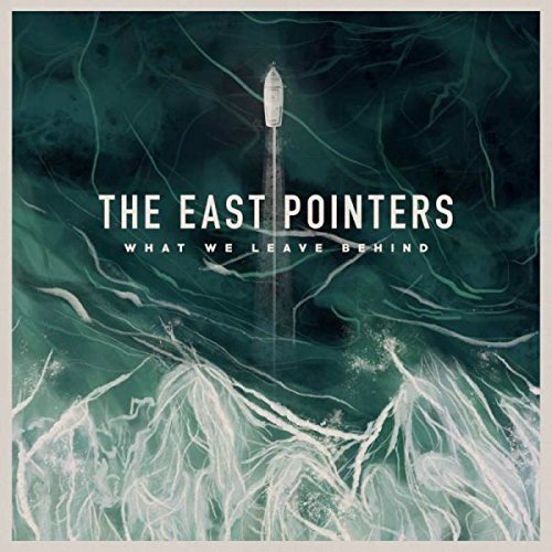 The East Pointers: What We Leave Behind – Review Corner